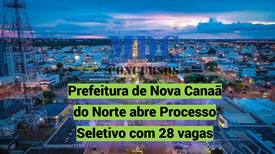 Prefeitura de Nova Canaã do Norte abre Processo Seletivo com 28 vagas